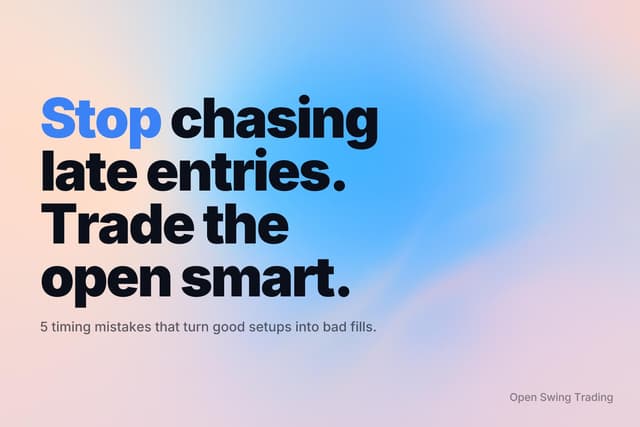 5 Trading-Day Timing Mistakes That Cost Entries | Open Swing Trading Blog